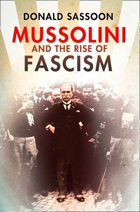 Mussolini and the Rise of Fascism (Text Only Edition) - Donald Sassoon ...