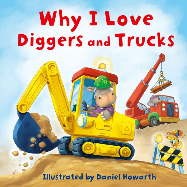 Why I Love Diggers and Trucks - Daniel Howarth - Board book