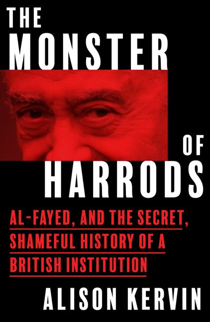 The Monster of Harrods: Al-Fayed and the secret, shameful history of a ...
