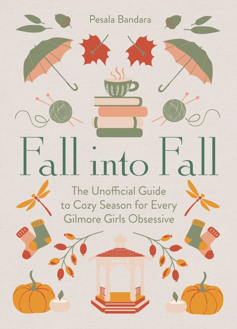 Fall into Fall: The Unofficial Guide to Cozy Season for Every Gilmore ...