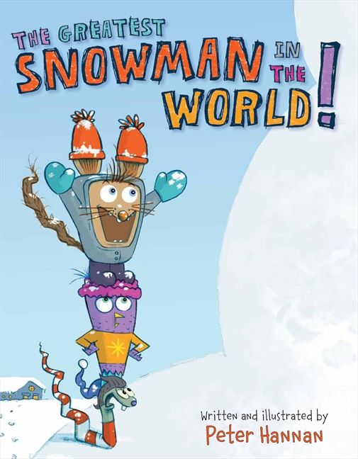 The Greatest Snowman in the World! - Peter Hannan - Hardcover