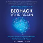 Biohack Your Brain - Kristen Willeumier - Downloadable audio file