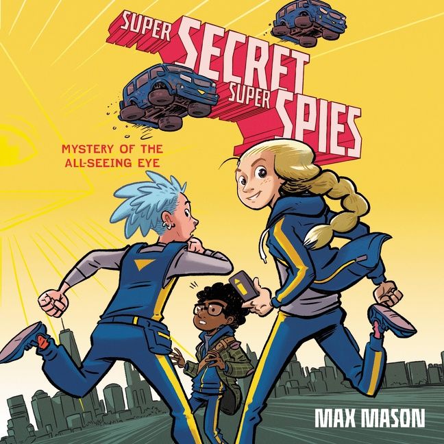 Super Secret Super Spies: Mystery of the All-Seeing Eye - Max Mason ...