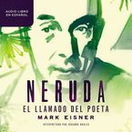 Neruda: el llamado del poeta - Mark Eisner - Downloadable audio file