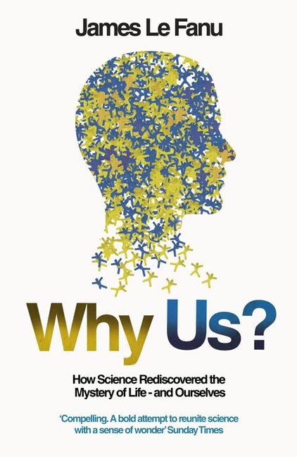 Why Us? How Science Rediscovered the Mystery of Ourselves - James Le ...