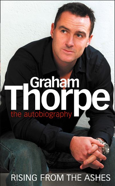 Graham Thorpe: Rising from the Ashes :HarperCollins Australia