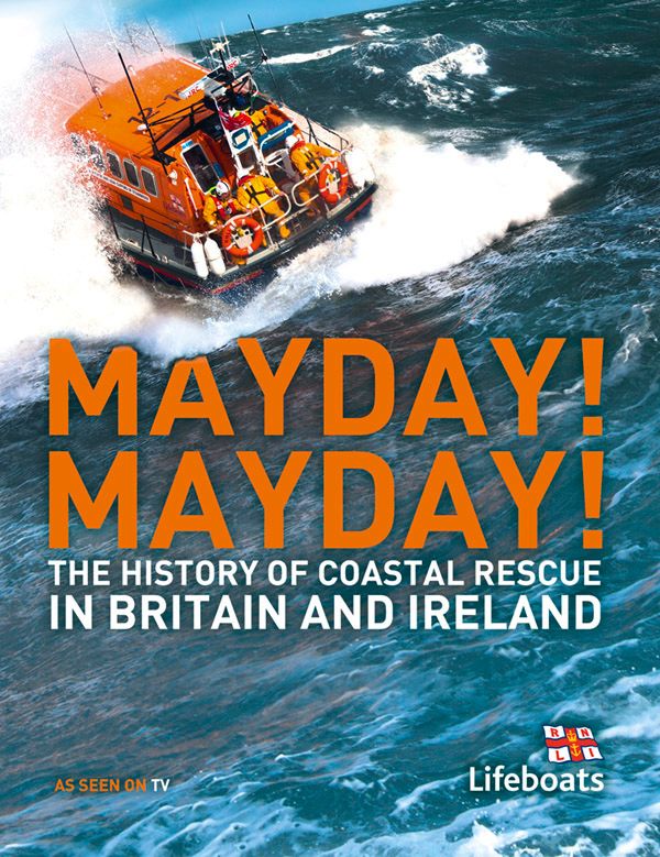 Mayday! Mayday!: The History of Sea Rescue Around Britain’s Coastal ...