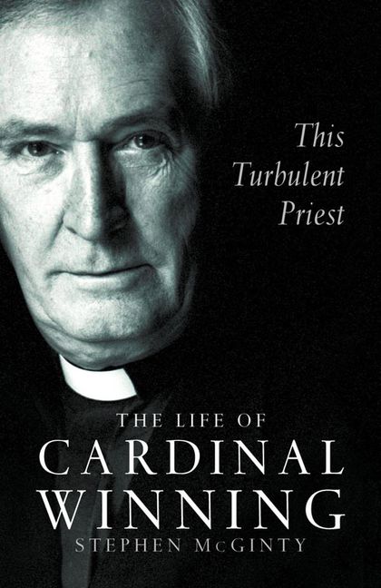 This Turbulent Priest: The Life of Cardinal Winning (Text Only ...