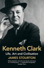 Kenneth Clark: Life, Art and Civilisation :HarperCollins Australia