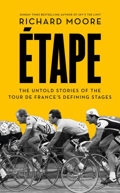 Etape: The untold stories of the Tour de France’s defining stages ...