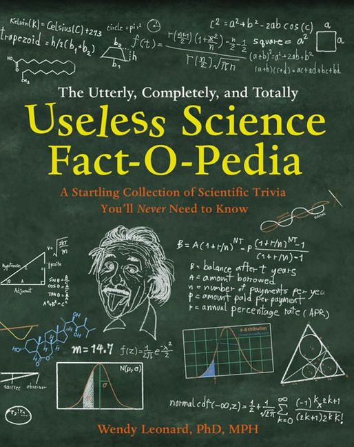 The Utterly, Completely, and Totally Useless Science Fact-o-pedia: A ...