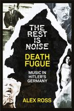 The Rest Is Noise Series: Death Fugue: Music in Hitler’s Germany - Alex ...