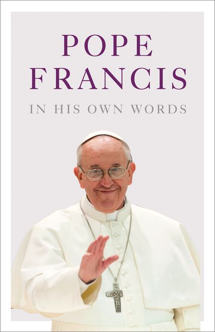 Pope Francis In His Own Words :HarperCollins Australia
