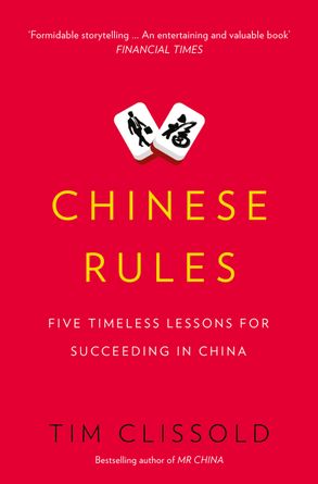 Chinese Rules: Five Timeless Lessons for Succeeding in China ...