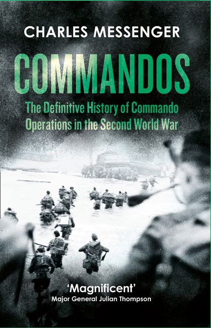 Commandos: The Definitive History of Commando Operations in the Second ...