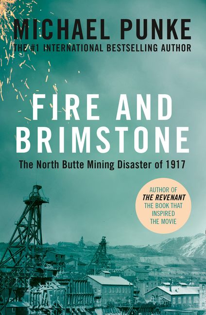 Fire and Brimstone: The North Butte Mining Disaster of 1917 - Michael ...