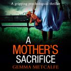 A Mother’s Sacrifice: An addictive psychological thriller with a gripping twist - Gemma Metcalfe ...