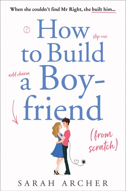 How To Build A Boyfriend From Scratch - Sarah Archer - Paperback