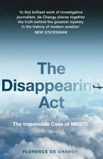 The Disappearing Act: The Impossible Case of MH370 :HarperCollins Australia