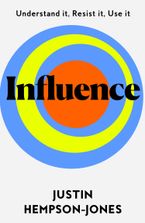 Influence: Understand it, Use it, Resist it :HarperCollins Australia
