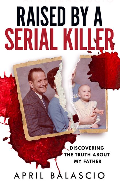 Raised by a Serial Killer: Discovering the Truth About My Father ...
