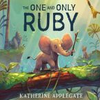 The One and Only Ruby: The third book in the series of children’s animal stories from the author ...