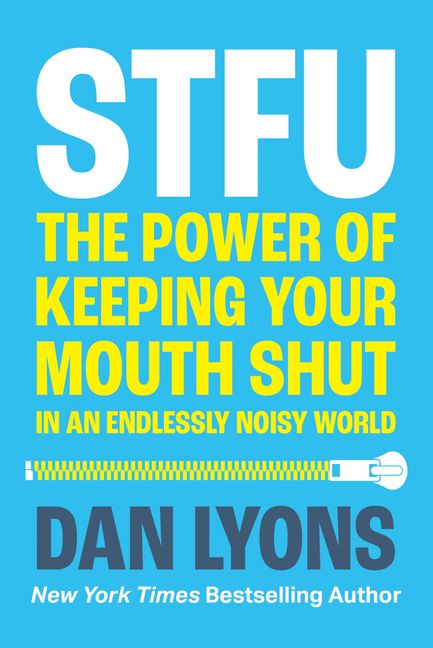 STFU: The Power of Keeping Your Mouth Shut in a World That Won’t Stop ...