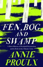 Fen, Bog And Swamp: A Short History Of Peatland Destruction And Its Role In The Climate Crisis ...