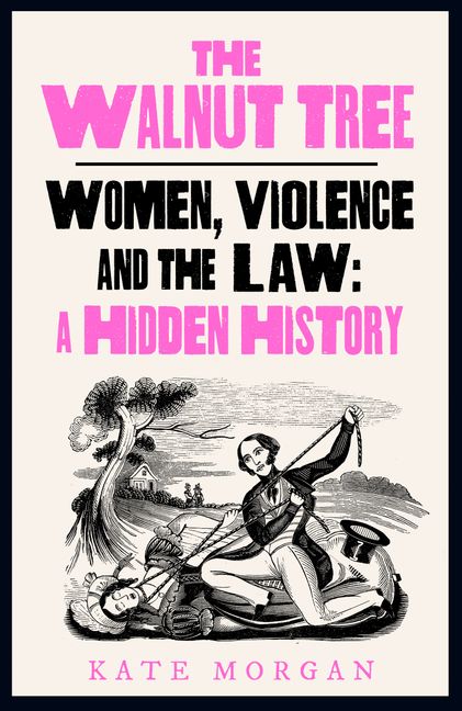 The Walnut Tree: Untold Histories Of Violence, Women And The Law ...