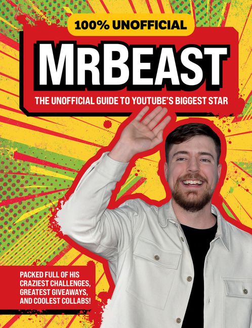 100% Unofficial MrBeast: The Unofficial Guide to YouTube's Biggest Star ...