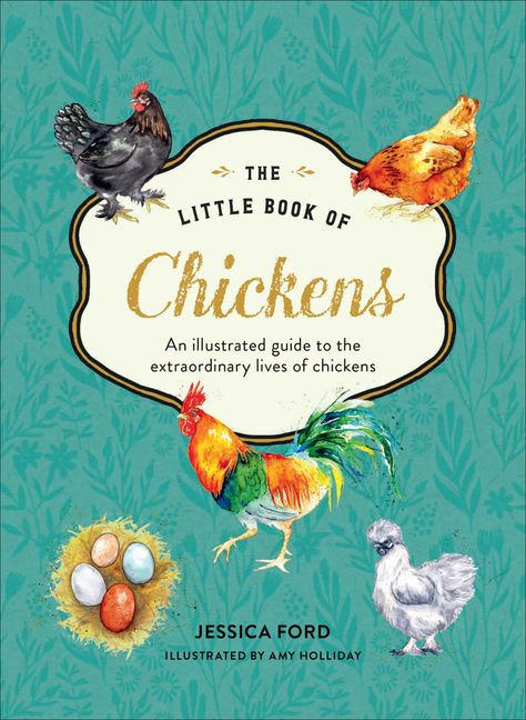 The Little Book of Chickens: An illustrated guide to the extraordinary ...