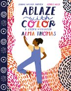 Ablaze with Color: A Story of Painter Alma Thomas - Jeanne Walker ...