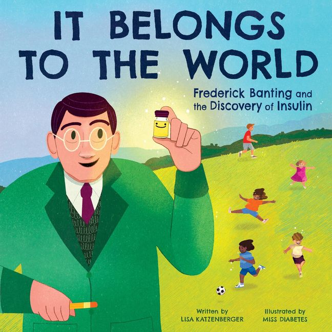It Belongs to the World: Frederick Banting and the Discovery of Insulin ...