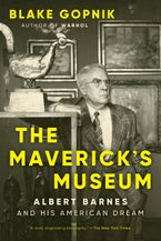 The Maverick's Museum: Albert Barnes and His American Dream ...