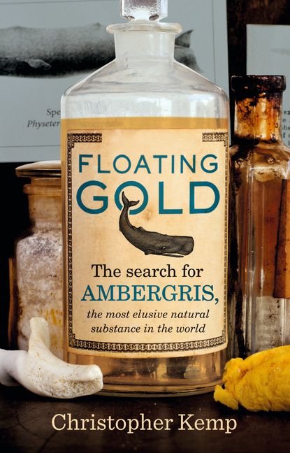 Floating Gold: The Search for Ambergris, The Most Elusive Natural ...