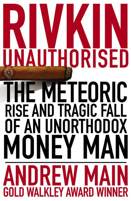 Rivkin Unauthorised The Rise and Spectacular Fall of an Unorthodox ...