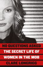No Questions Asked: The Secret Life Of Women In The Mob :HarperCollins ...