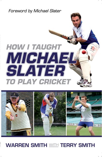 How I Taught Michael Slater to Play Cricket: Tips, tactics and drills ...