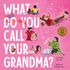 What Do You Call Your Grandma? - Ashleigh Barton - Hardcover