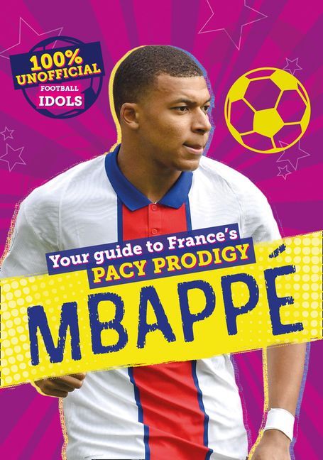 100% Unofficial Football Idols: Mbappe :HarperCollins Australia