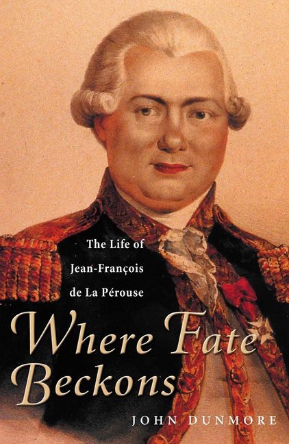 Where Fate Beckons: The Life of Jean-Francois de la Perouse - John ...