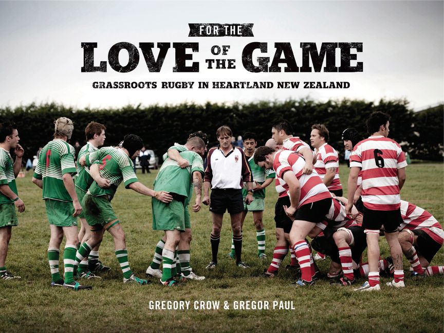 For the Love of the Game: Grassroots Rugby in Heartland New Zealand ...