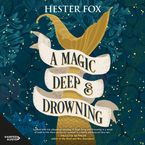 A Magic Deep and Drowning :HarperCollins Australia