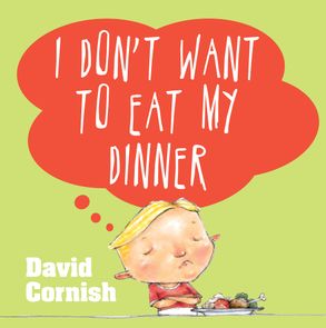 I Don't Want to Eat My Dinner :HarperCollins Australia