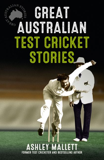 Great Australian Test Cricket Stories - Ashley Mallett - eBook