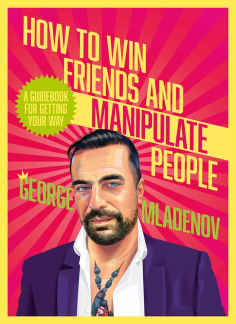 How To Win Friends And Manipulate People: A Guidebook for Getting Your ...