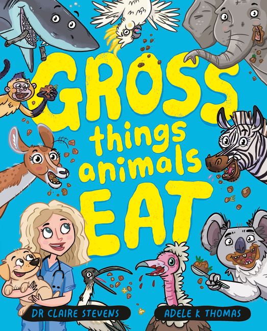 Gross Things Animals Eat: Yucky, icky and utterly hilarious, take a ...