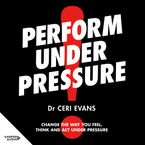 Perform Under Pressure: The international bestseller on how to change ...