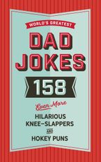 World's Greatest Dad Jokes (Volume 3): 158 Even More Hilarious Knee ...