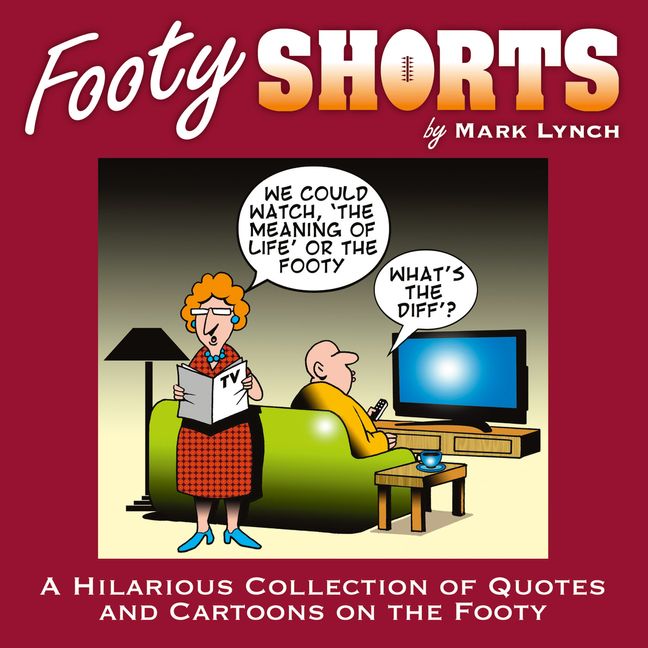 Footy Shorts: A Hilarious Collection of Quotes and Cartoons on the ...